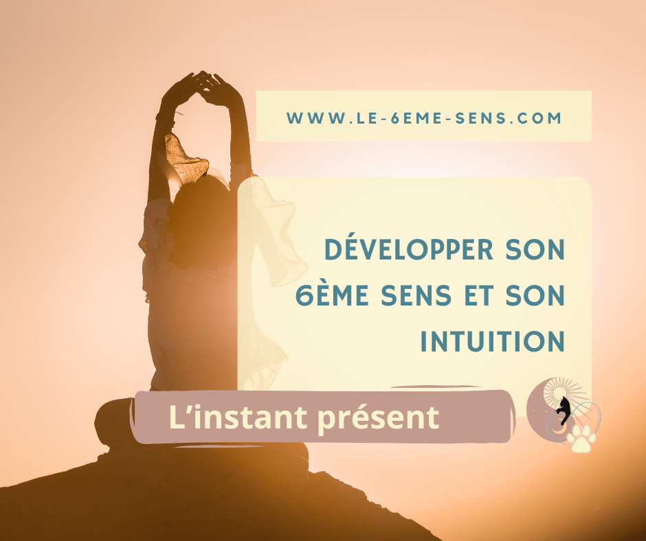 Comment vivre dans l’instant présent pour accéder à son intuition ...